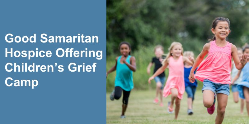 Good Samaritan Hospice Offering Children’s Grief Camp